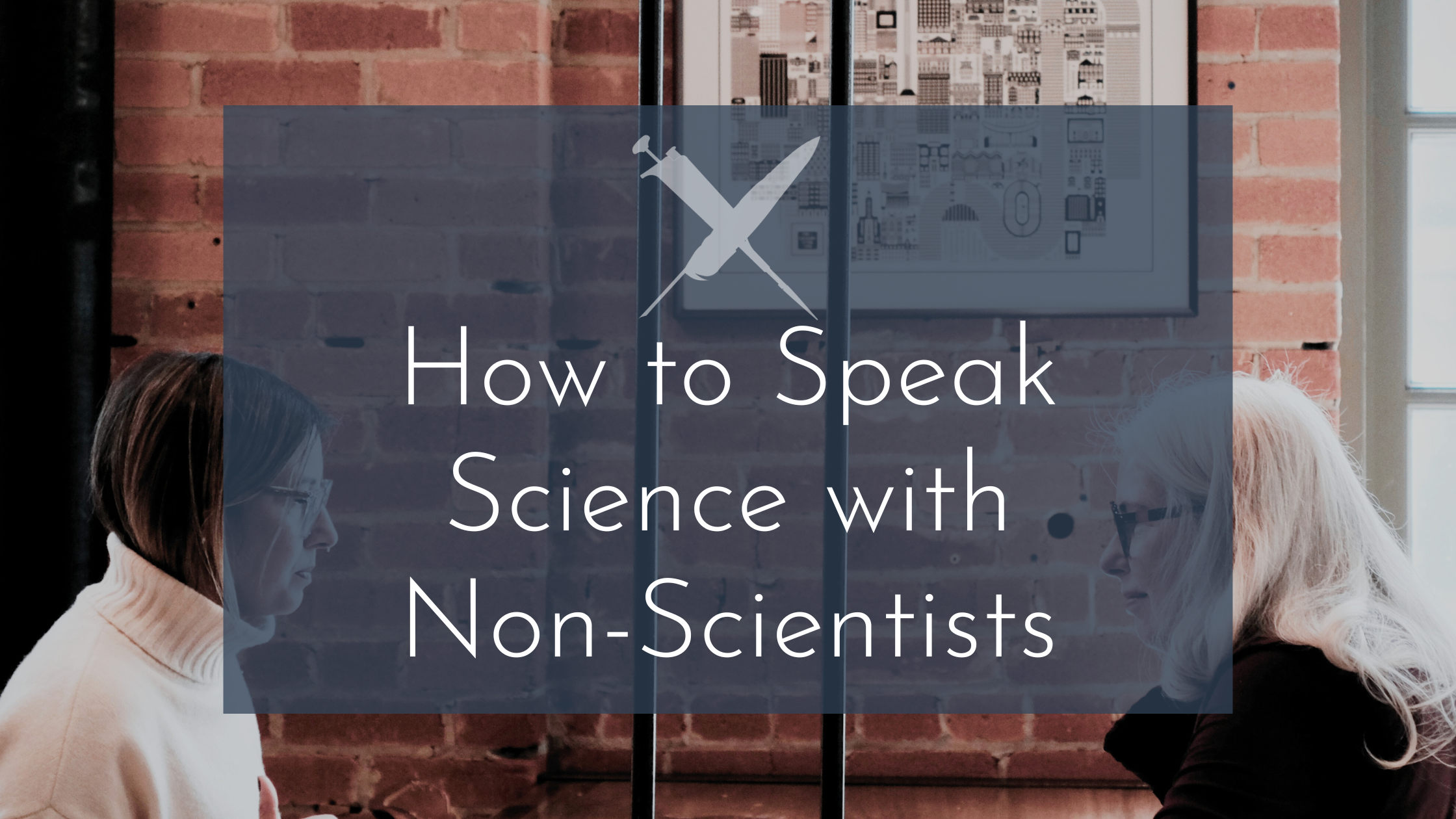 How to Speak Science with Non-Scientists – Pipette & Quill Scientific ...