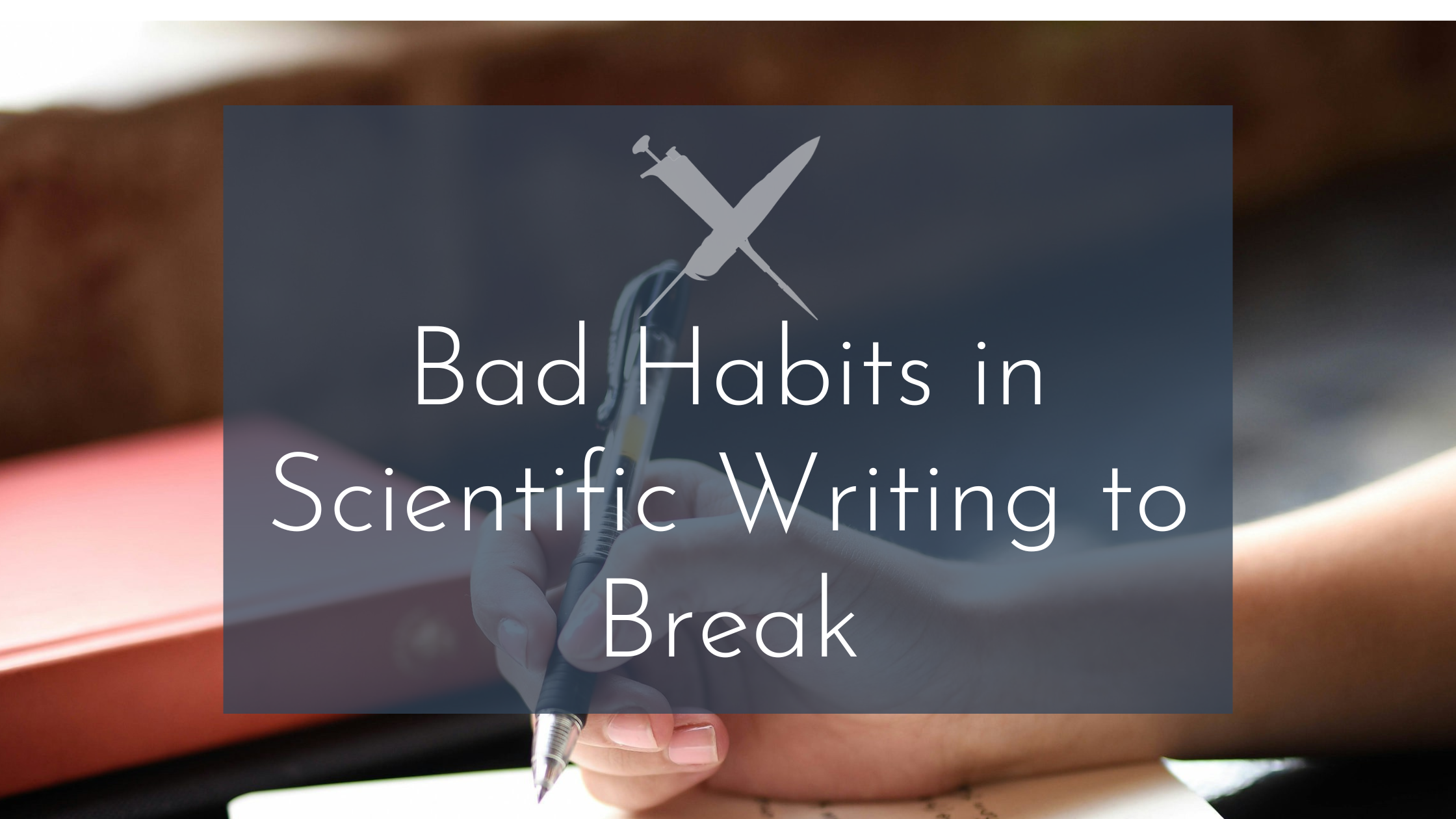 Bad Habits in Scientific Writing to Break – Pipette & Quill Scientific ...